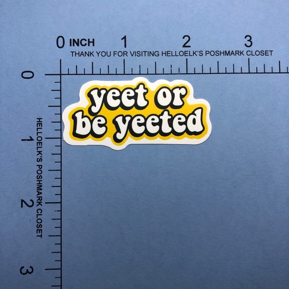 Accessories | 110 Yeet Or Be Yeeted Sticker | Poshmark